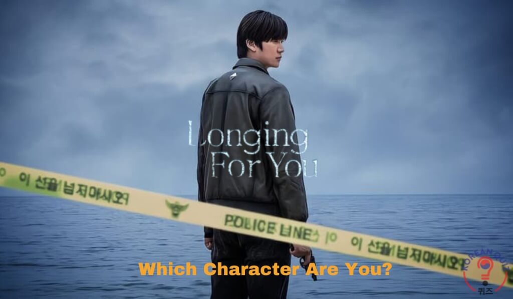 Longing For You Kdrama Quiz – Which Character Are You? | Korean Quiz