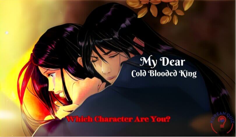 My Dear Cold Blooded King Quiz – Which Character Are You? | Korean Quiz
